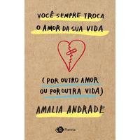 Livro-Voc-sempre-troca-o-amor-da-sua-vida-por-outro-amor-ou-por-outra ...