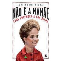 Livro-N-o-a-mam-e-Para-entender-a-Era-Dilma_1675686938_m.jpg